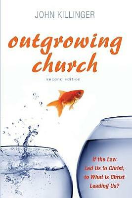 Outgrowing Church, Second Edition : If the Law Led Us to Christ, to ...