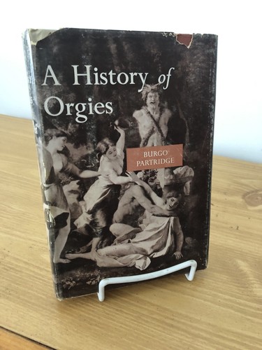 A HISTORY OF ORGIES by Burgo Partridge 1960 HC DJ | eBay