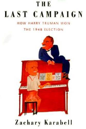The Last Campaign: How Harry Truman Won the 1948 Election - VERY GOOD ...