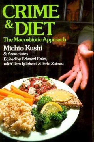 Crime and Diet : The Macrobiotic Approach by Michio Kushi (1987 ...
