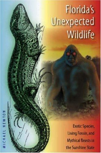 Florida's Unexpected Wildlife: Exotic Species, Living Fossils, and ...