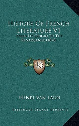 History of French Literature V1 : From Its Origin to the Renaissance ...