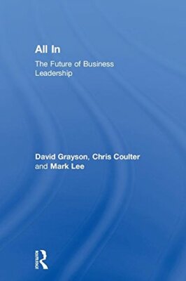 All In: The Future of Business Leadership by Grayson, Coulter, Lee New ...