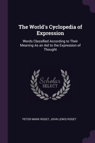 The World's Cyclopedia of Expression : Words Classified According to ...