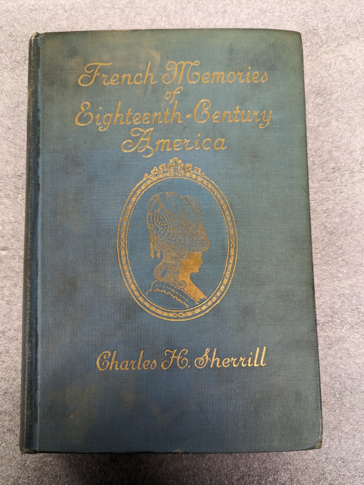 French Memories Of Eighteenth Century America By Charles Sherrill 1915 ...