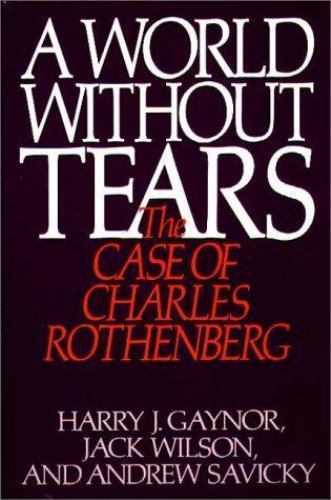 World Without Tears : The Case of Charles Rothenberg by Jack Wilson ...