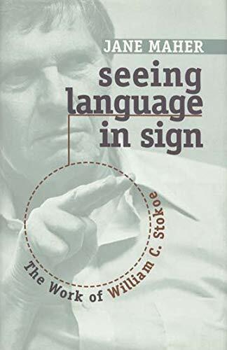 Seeing Language in Sign - the Work of William C. Stokoe, Maher ...