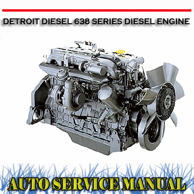 DETROIT DIESEL 638 SERIES DIESEL ENGINE WORKSHOP SERVICE REPAIR MANUAL ...