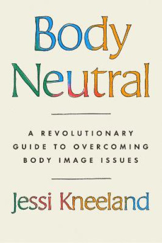 Body Neutral: A revolutionary guide to overcoming body image issues | eBay