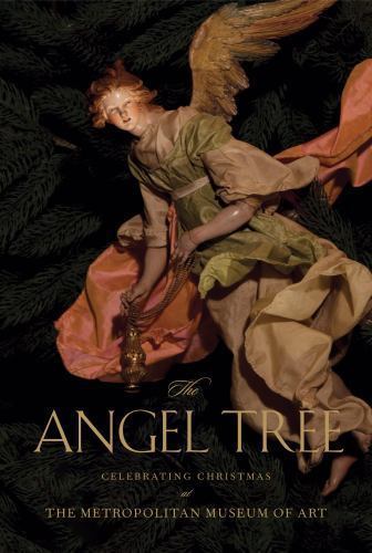 Angel Tree : Celebrating Christmas at the Metropolitan Museum of Art ...