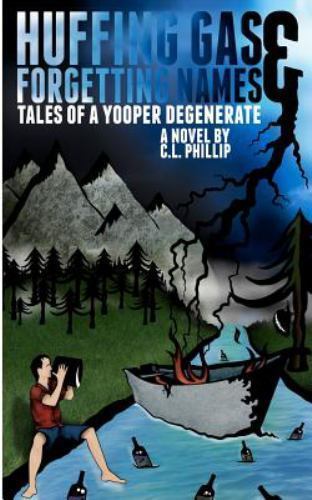 Huffing Gas & Forgetting Names : Tales of a Yooper Degenerate by ...