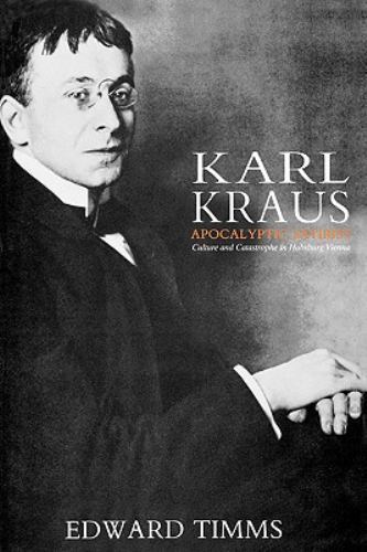 Karl Kraus : Apocalyptic Satirist: Culture and Catastrophe in Habsburg ...