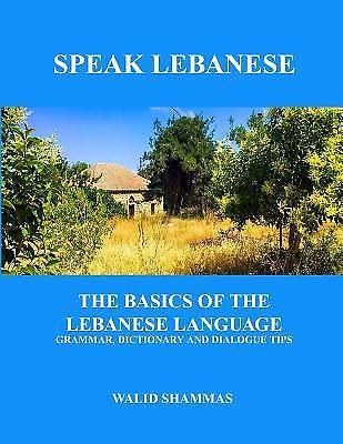 Speak Lebanese : The Basics of the Lebanese Language. Grammar ...