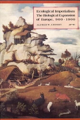 Ecological Imperialism: The Biological Expansion of Europe, 900 ...