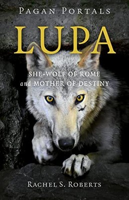 Rachel S Robert Pagan Portals - Lupa - She-Wolf of Rome and Mother of ...
