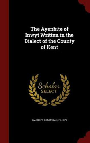 The Ayenbite of Inwyt Written in the Dialect of the County of Kent by ...