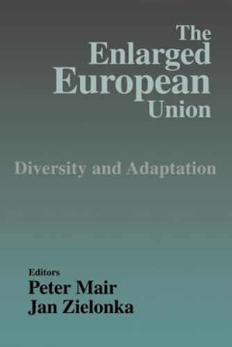 The Enlarged European Union: Unity and Diversity by Peter Mair ...