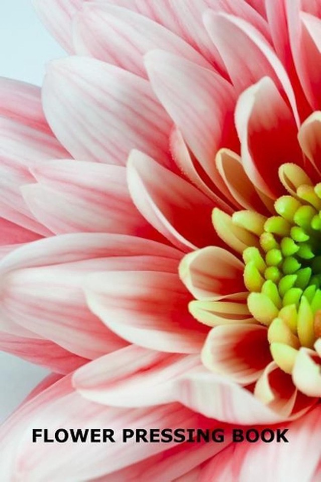 Flower Pressing Book: Pick, Press, Paste and Write Information About ...
