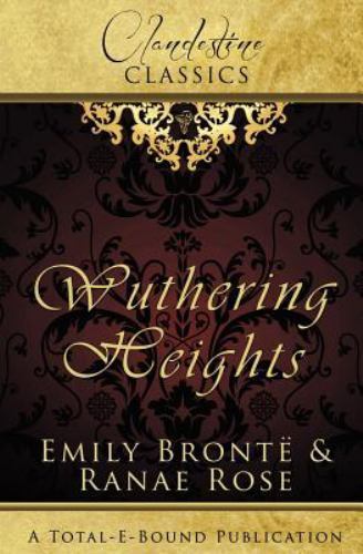 Clandestine Classics : Wuthering Heights by Emily Jane Bronte and Ranae ...