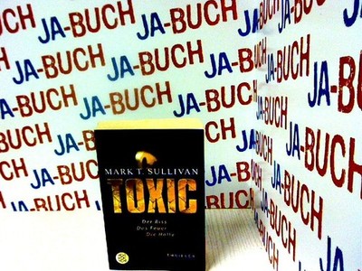 Toxic: Der Biss - Das Feuer - Die Hölle. Thriller Mark, T. Sullivan ...