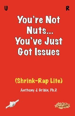 You're Not Nuts, You've Just Got Issues : Shrink-Rap Lite by Anthony J ...