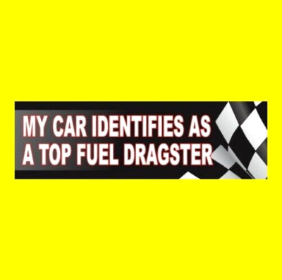Funny "MY CAR IDENTIFIES AS A TOP FUEL DRAGSTER" racing decal BUMPER ...