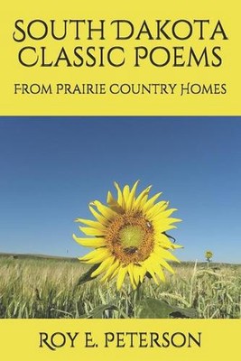 South Dakota Classic Poems: From Prairie Country Homes by Roy E ...