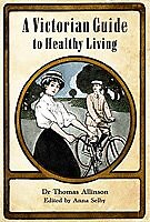 Victorian Guide to Healthy Living By Dr. Thomas Allinson,Anna Se ...