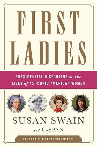 C-SPAN Richard Norton Smith Susan Swain First Ladies (Paperback) (UK IMPORT) 9781610397179| eBay