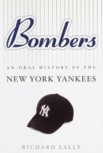 Bombers: An Oral History of the New York Yankees by Lally, Richard ...