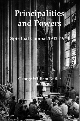 Principalities and Powers : Spiritual Combat 1942-1943 by George ...
