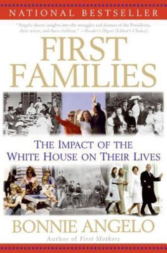 First Families : The Impact of the White House on Their Lives by Bonnie ...