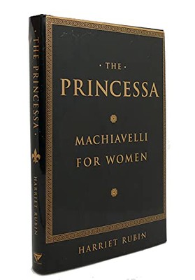 The Princessa: Machiavelli for Women, Rubin, Harriet 9780385475372| eBay