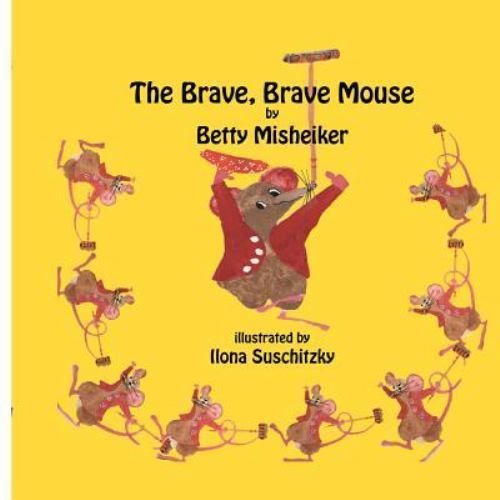 Brave, Brave, Mouse by Betty Misheiker (2011, Trade Paperback) for sale ...
