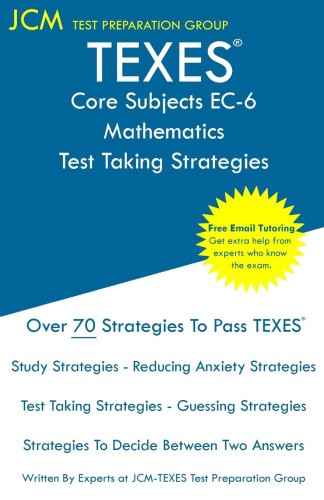 TEXES Core Subjects EC-6 Mathematics - Test Taking Strategies: TEXES ...
