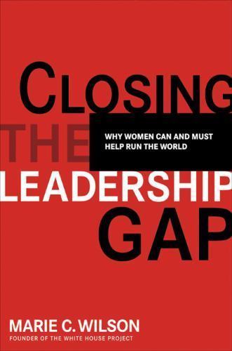 Closing the Leadership Gap: Why Women Can and Must Help Run the World ...