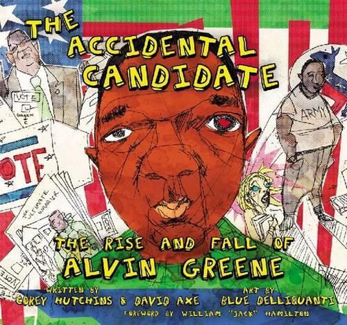 The Accidental Candidate: The Rise and Fall of Alvin Greene by Corey ...