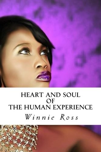 HEART AND SOUL OF THE HUMAN EXPERIENCE By Winnie Ross-richardson ...