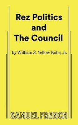 William S. Yellow Robe Jr. Rez Politics and The Council (Paperback) (UK ...
