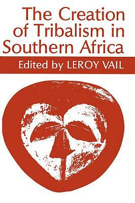 The Creation of Tribalism in Southern Africa by Leroy Vail (Paperback ...
