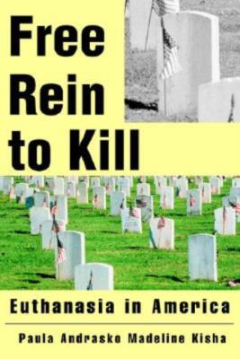 Free Rein To Kill: Euthanasia In America 9780595340415| eBay