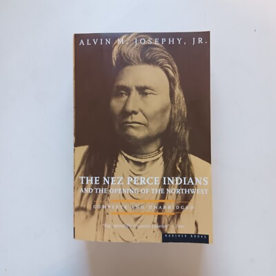 Nez Perce Indians and the Opening of the Northwest by Alvin M. Josephy ...