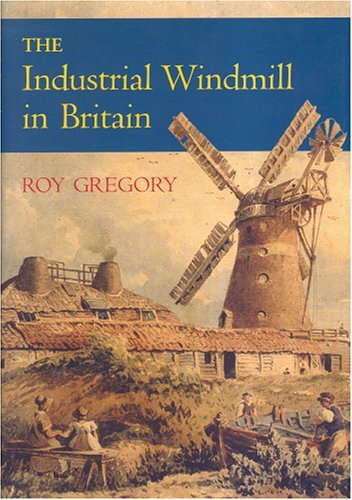 The Industrial Windmill in Britain By Isabelle Vella Gregory ...