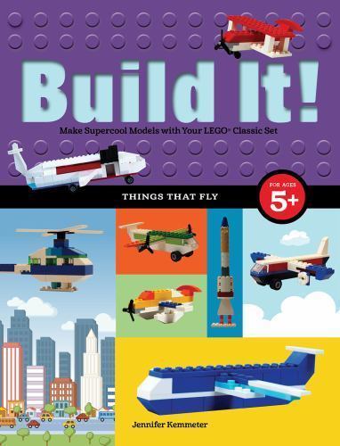 Build It! Things That Fly: Make Supercool Models with Your Favorite ...