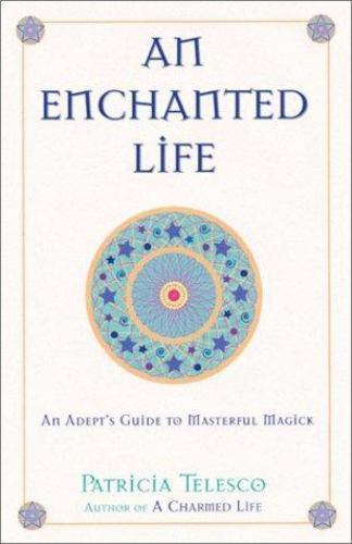 An Enchanted Life: An Adept's Guide to Masterful Magick by Patricia ...