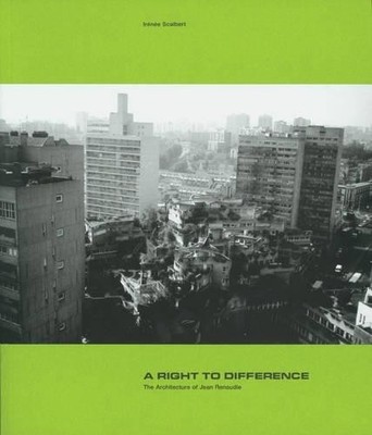 Irenee Scalbert Right to Difference - The Architecture of Jean Renau ...