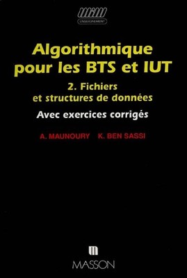 Algorithmique pour les BTS et IUT, tome 2 : Fichiers et structures de ...