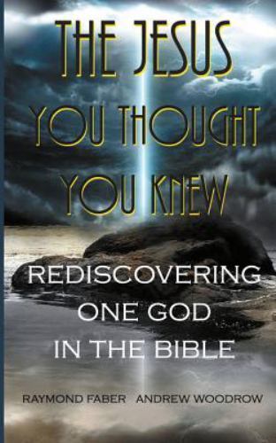 Jesus You Thought You Knew : Rediscovering One God in the Bible by ...