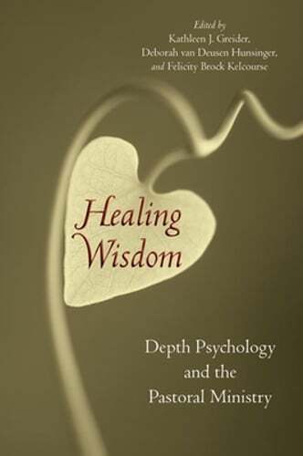 Healing Wisdom: Depth Psychology and the Pastoral Ministry by Kathleen ...