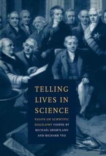 Telling Lives in Science: Essays on Scientific Biography by Michael ...